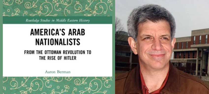 Professor Emeritus Aaron Berman 70F Publishes New Book, “America's Arab Nationalists ...
